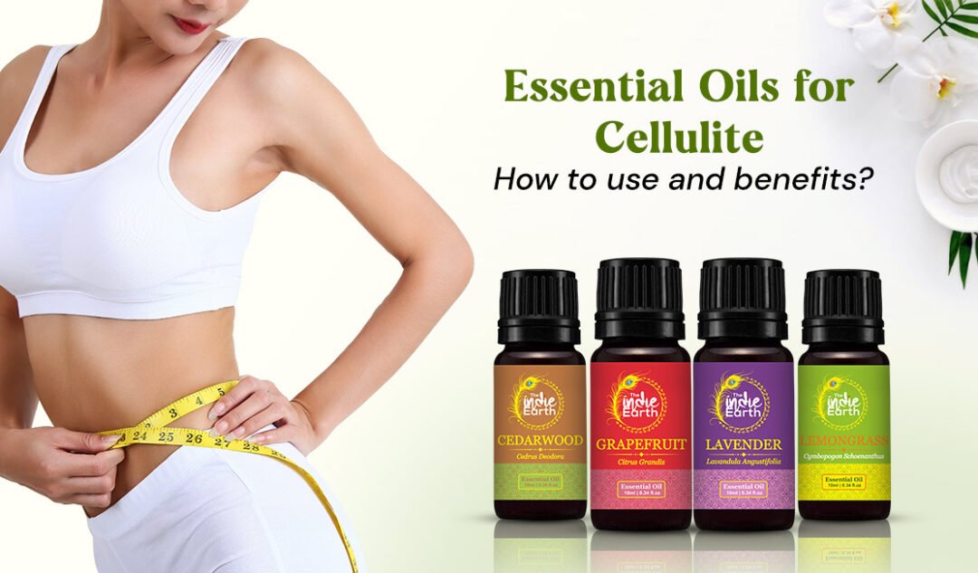 Essential Oils for Cellulite: How to use and benefits? – The Indie Earth